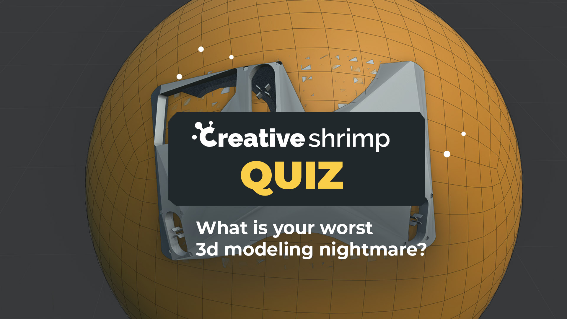 QUIZ: What Is Your Worst 3D Modeling Nightmare? • Creative Shrimp